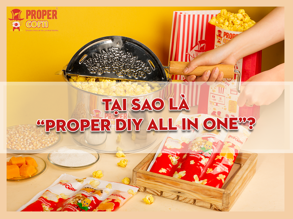 Tại sao lại là “Proper DIY All in One”? – Propercorn